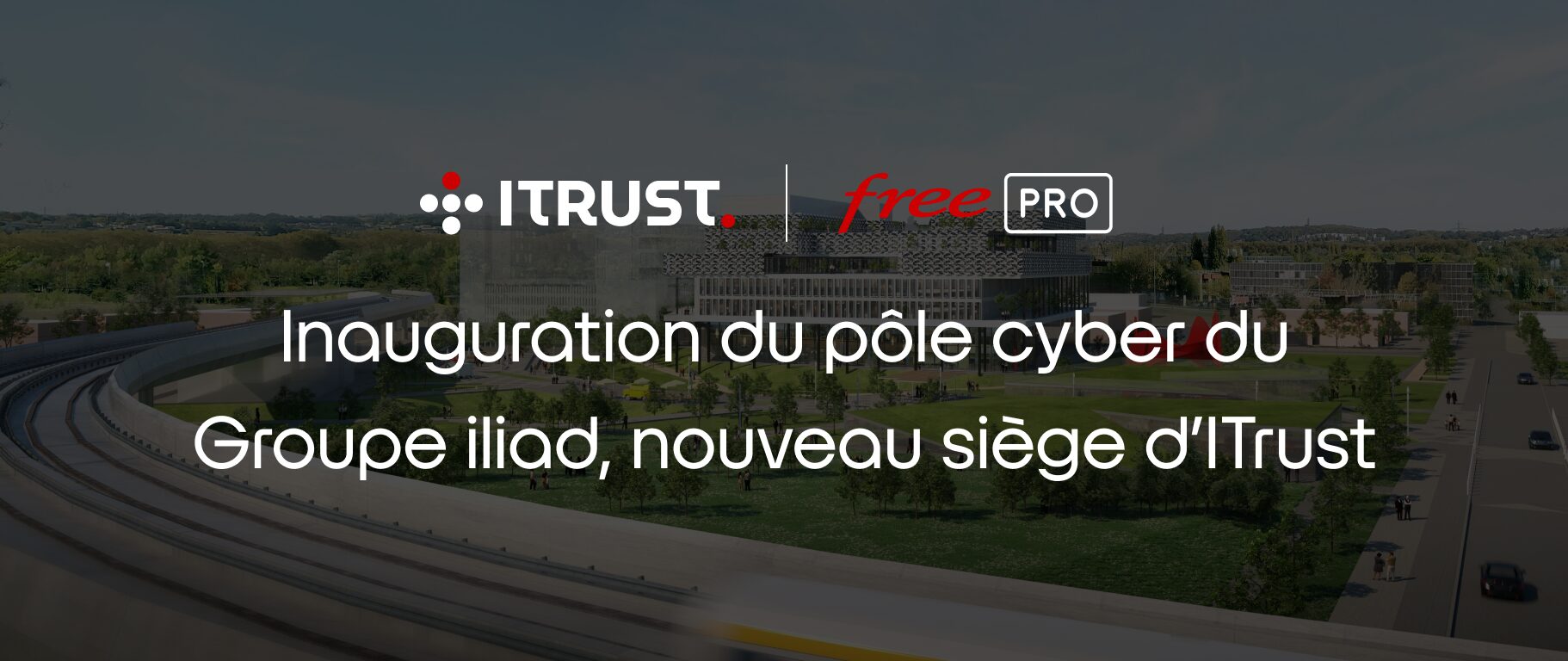 Inauguration du pôle cyber du Groupe iliad, nouveau siège d’ITrust ...